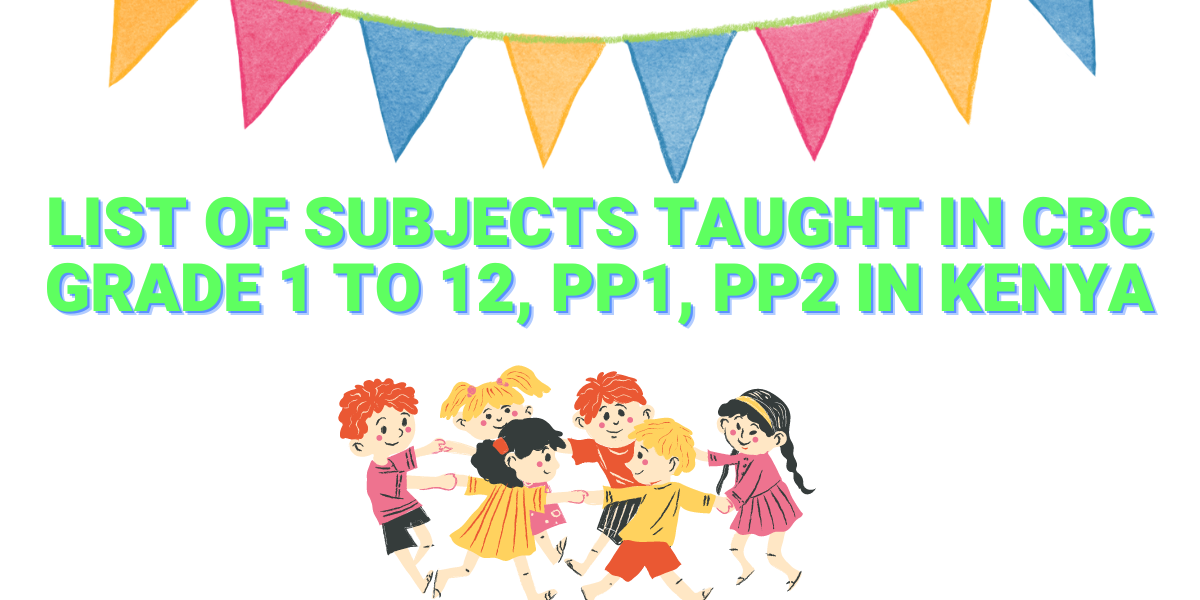 List Of Subjects Taught in CBC Grade 1 to 12, pp1, pp2 in Kenya - EDU NOTES