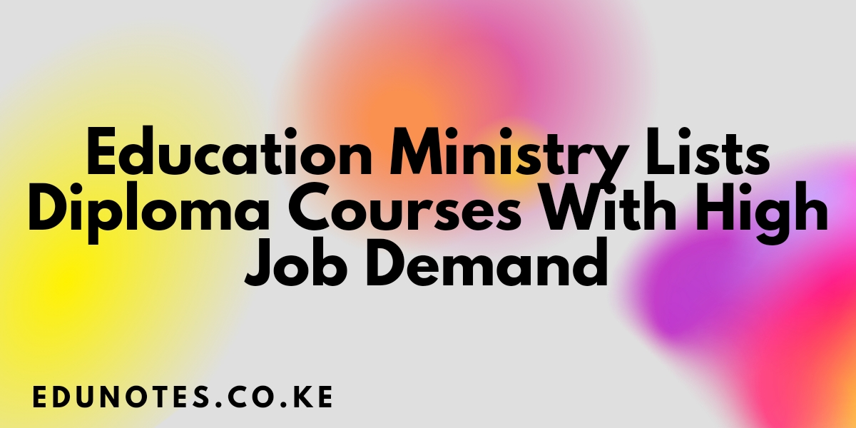 Education Ministry Lists Diploma Courses With High Job Demand - EDU NOTES
