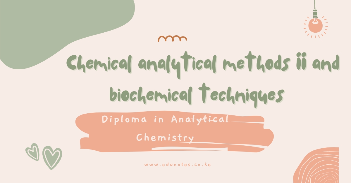 Chemical analytical methods II and biochemical Techniques - EDU NOTES