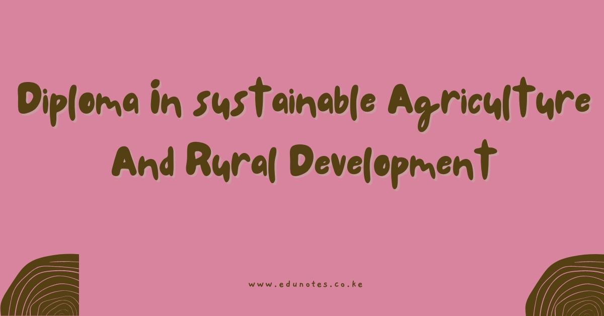 Diploma In sustainable Agriculture And Rural Development - EDU NOTES