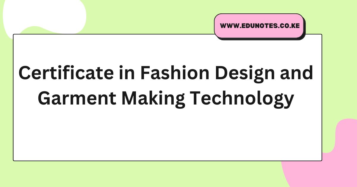 Certificate in Fashion Design and Garment Making Technology Certificate in Fashion Design and Garment Making Technology