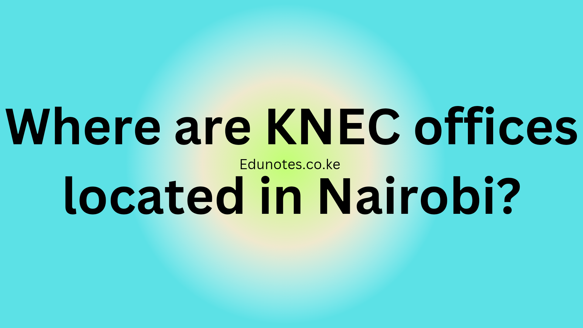 Where are KNEC offices located in Nairobi? - EDU NOTES