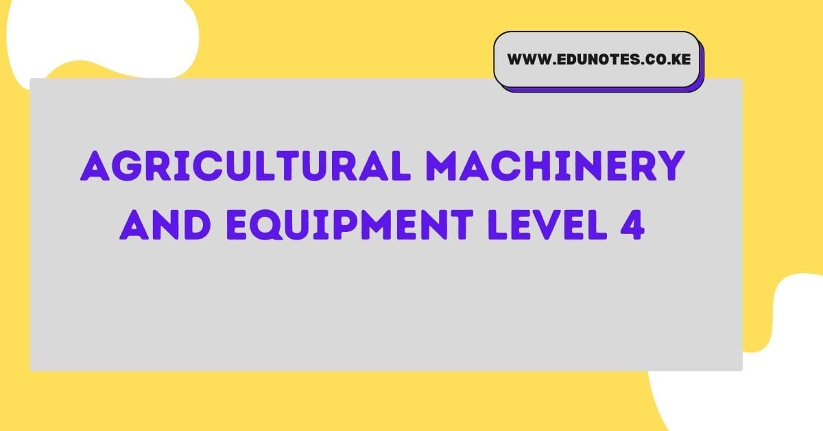 Agricultural Machinery Level 4 Course Notes Kenya | CDACC