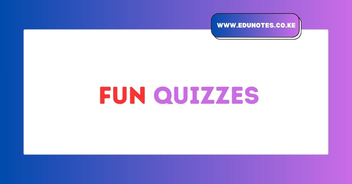 Fun Quizzes - EDU NOTES