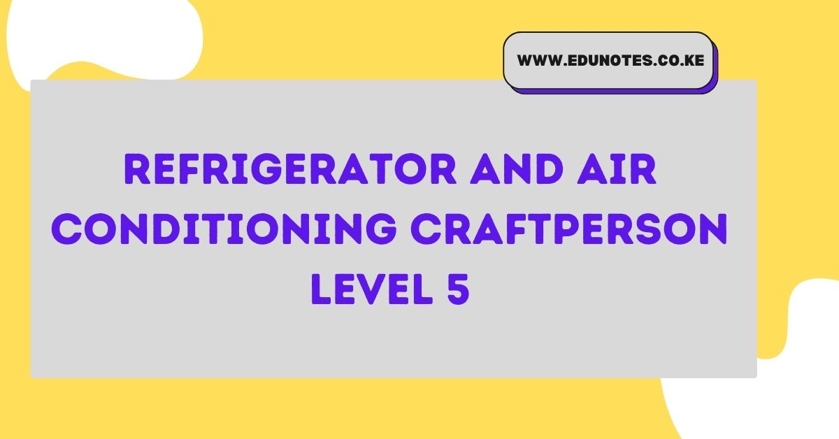 Refrigerator and Air Conditioning Craftperson Level 5 Notes
