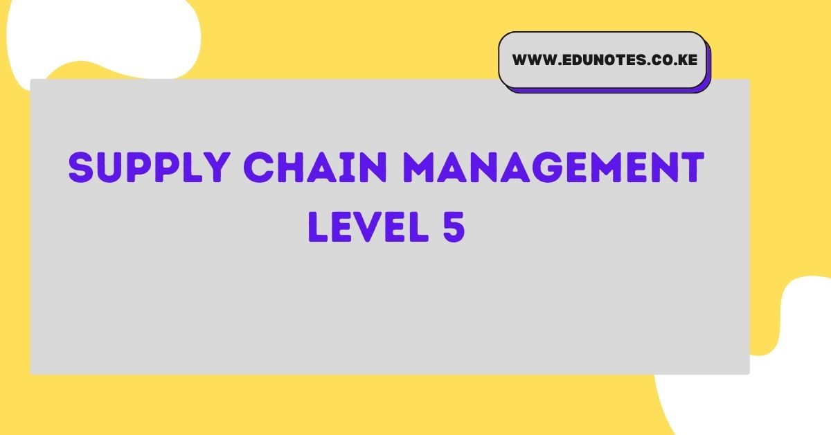 Supply Chain Management Level 5 Notes