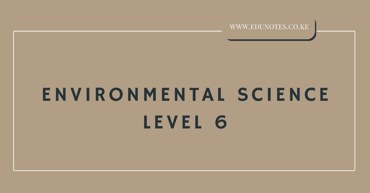 Environmental Science Level 6 Notes