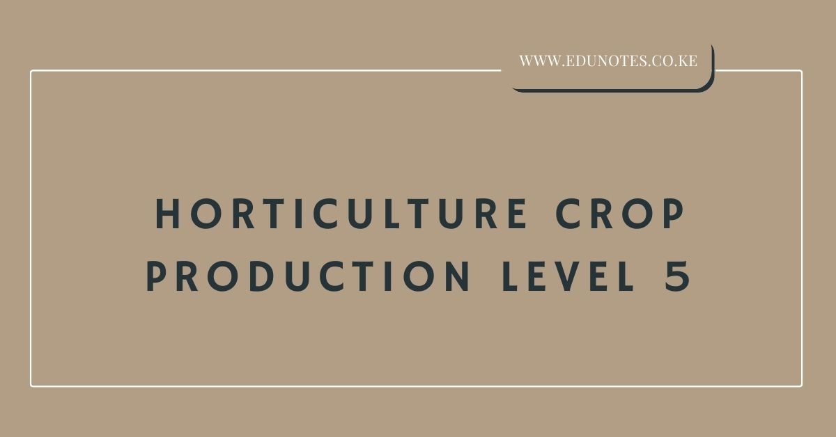 Horticulture Crop Production Level 5 Past Papers