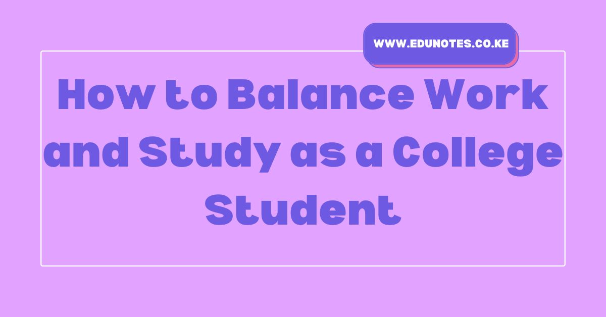How to Balance Work and Study as a College Student - EDU NOTES