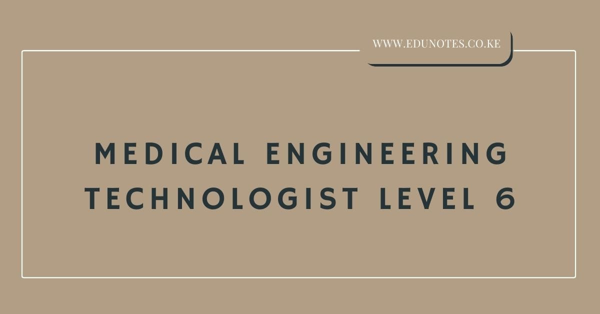 Medical Engineering Technologist Level 6 Study Notes Kenya