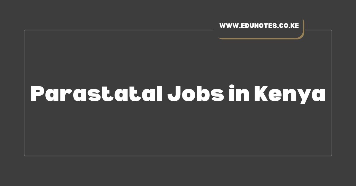 Top 10 Parastatal Jobs in Kenya: Qualifications, Benefits & How to ...