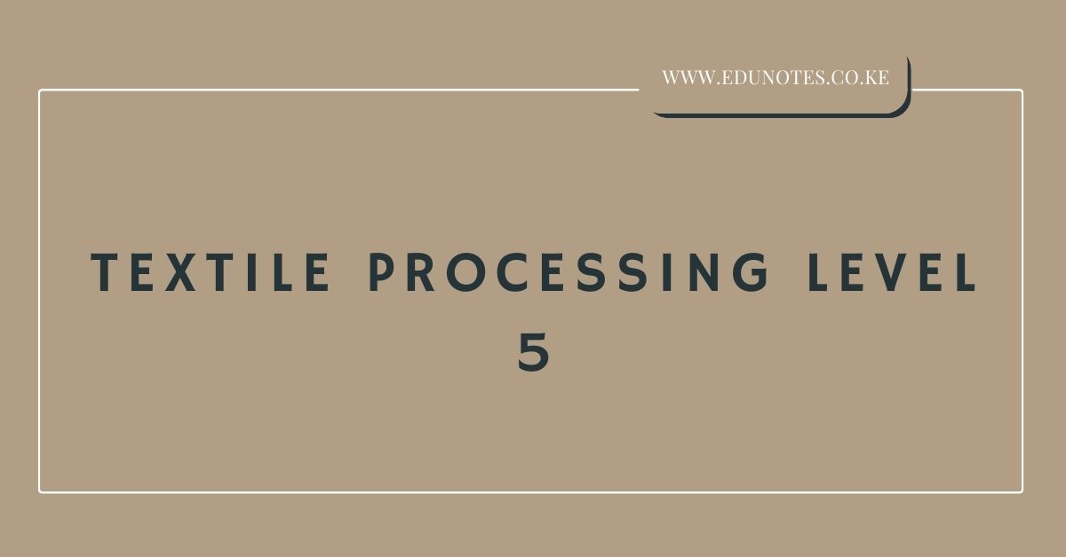 Textile Processing Level 5 Notes