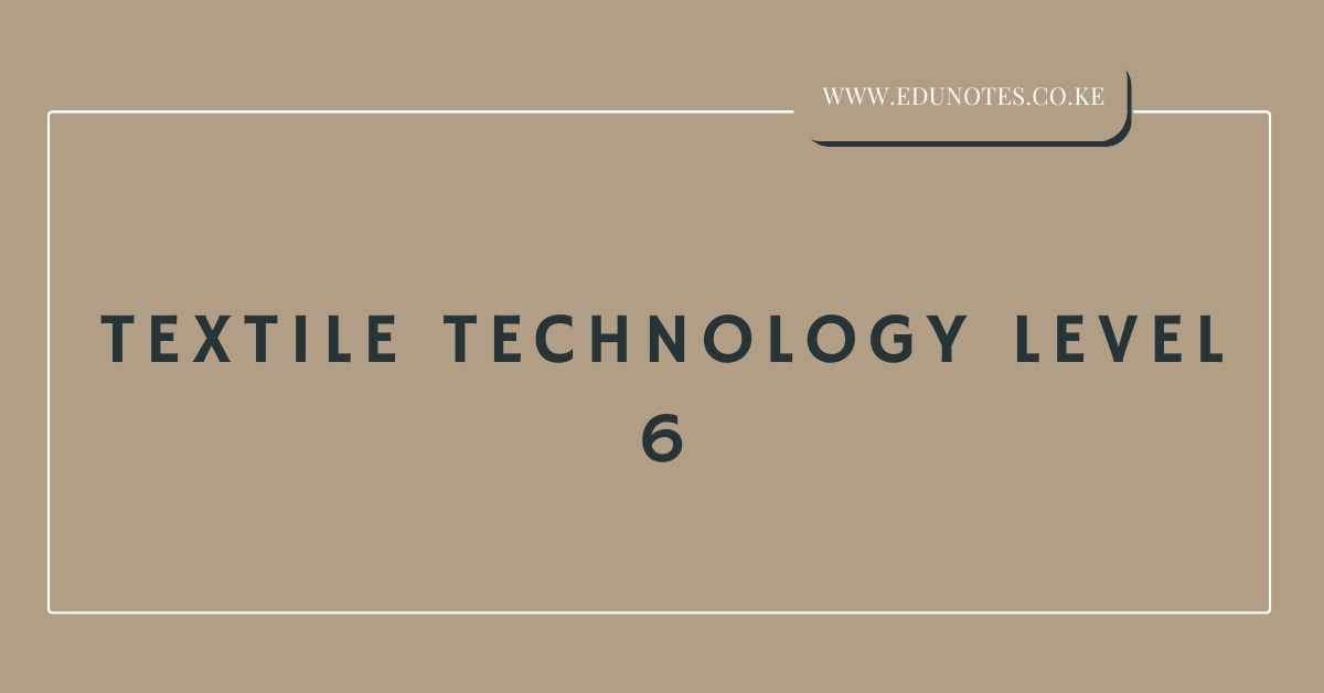 Textile Technology Level 6 Notes