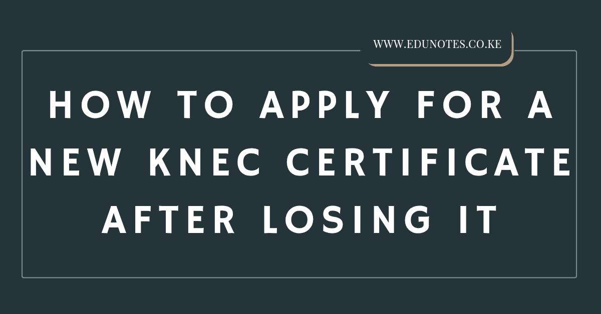 How to Apply for a New KNEC Certificate After Losing It - EDU NOTES