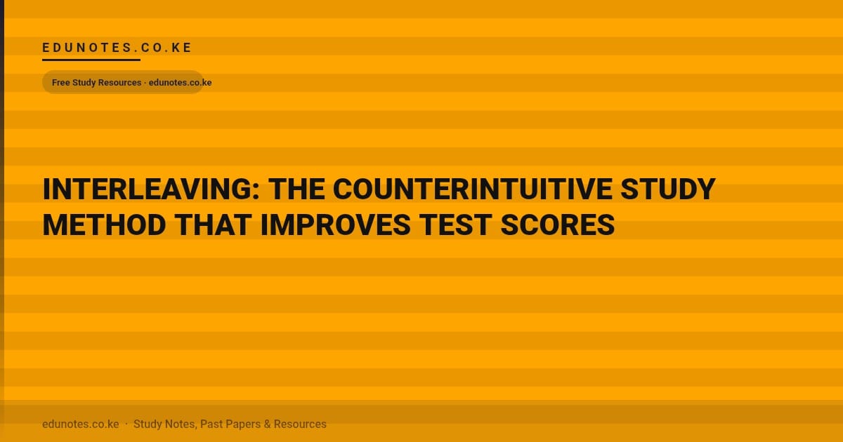 Interleaving: The Counterintuitive Study Method That Improves Test Scores