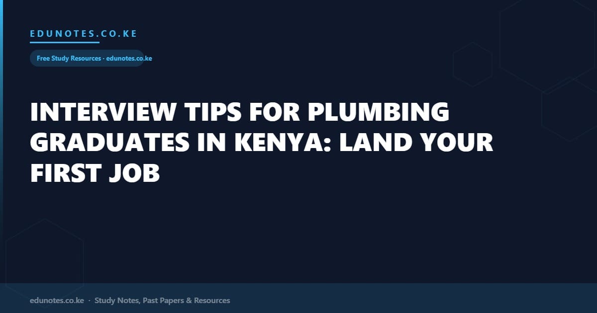 Interview Tips for Plumbing Graduates in Kenya: Land Your First Job