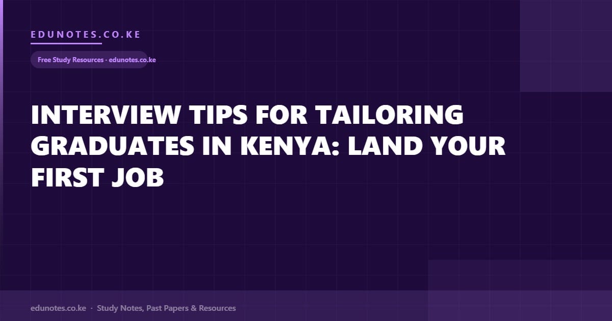 Interview Tips for Tailoring Graduates in Kenya: Land Your First Job